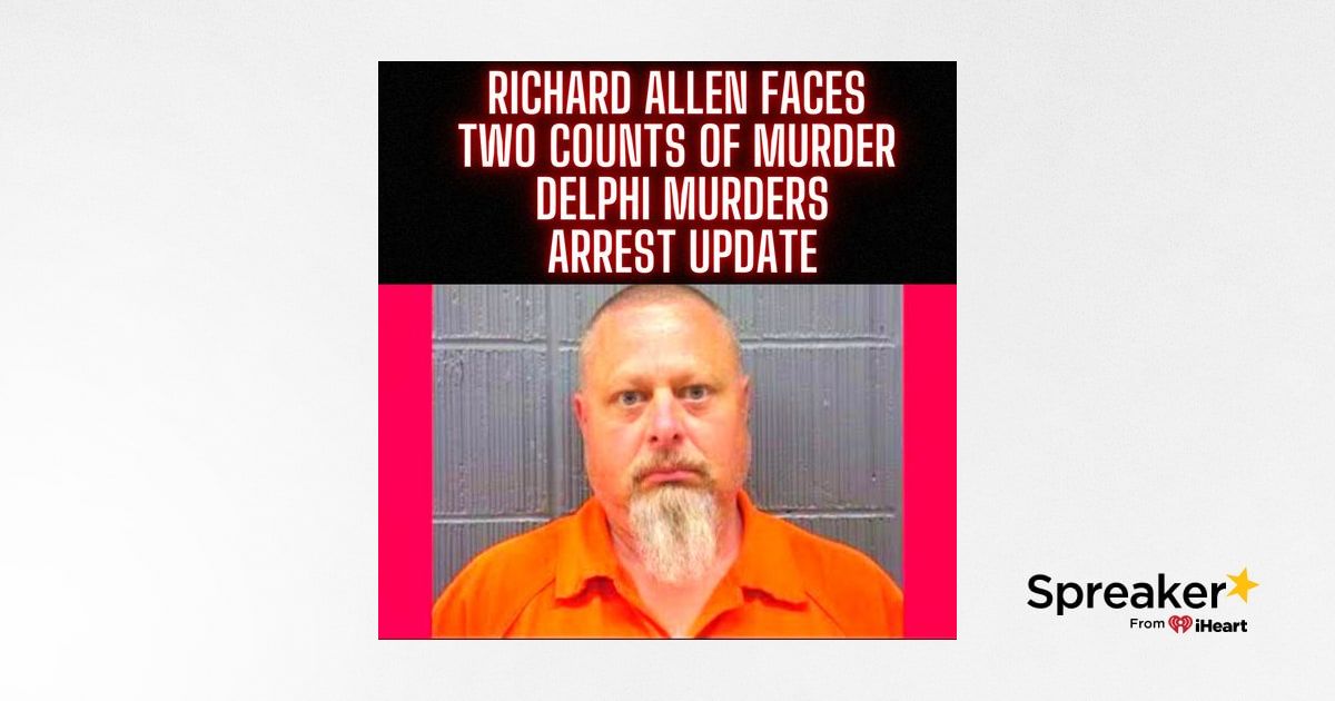 Richard Allen Faces Two Counts Of Murder - Delphi Murders Arrest Update