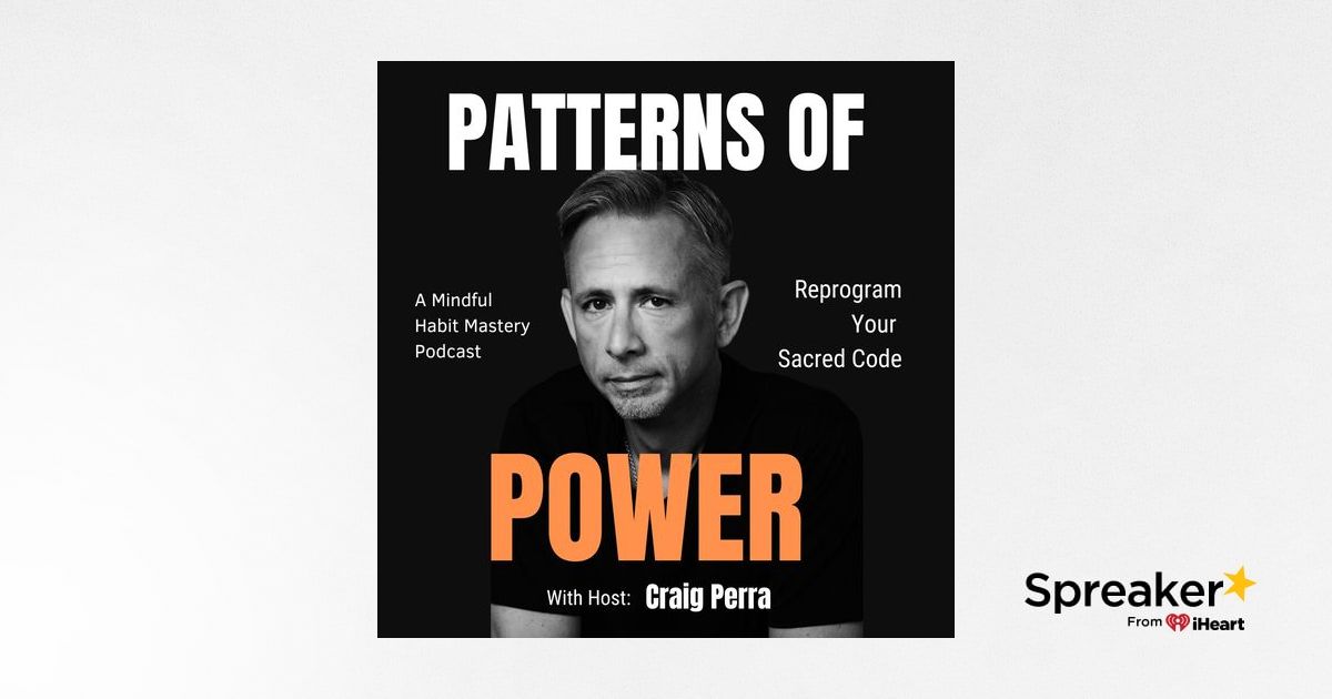 Patterns of Power with Craig Perra (habits, mindfulness, high ...
