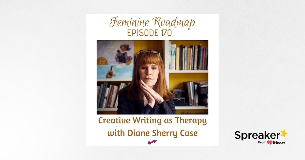 FR Ep #170 Creative Writing as Therapy with Diane Sherry Case