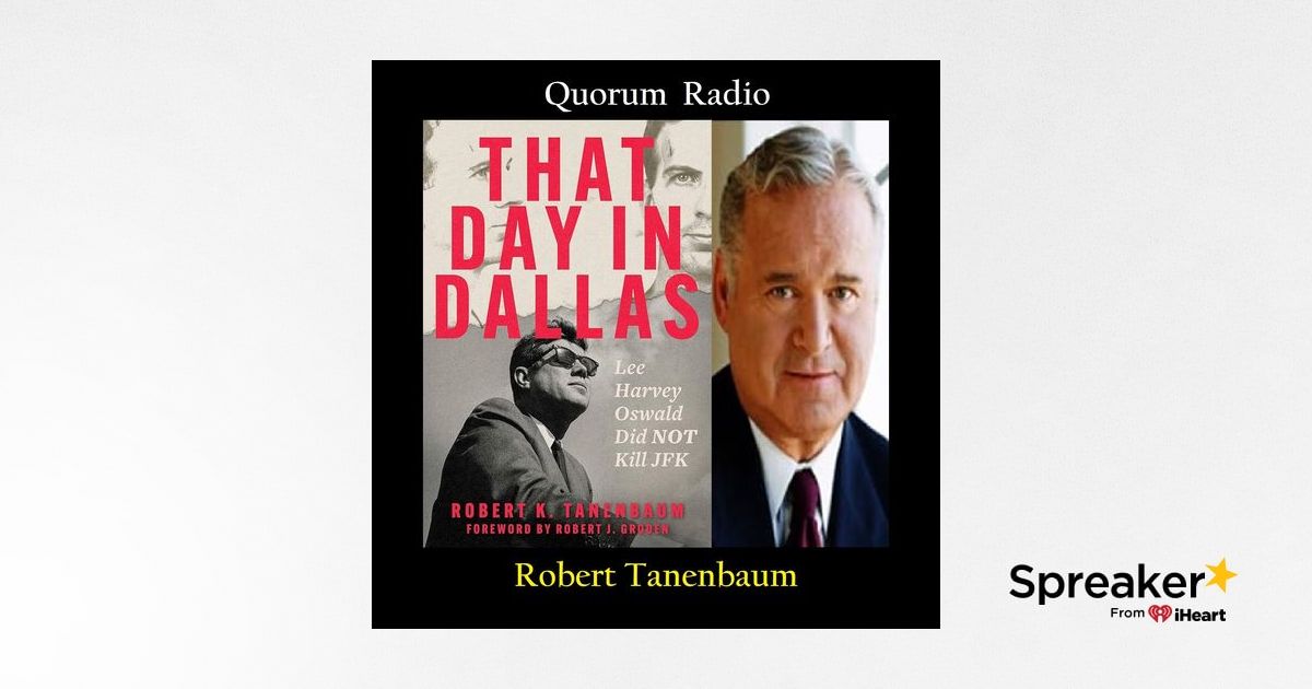 Quorum Radio: Robert Tanenbaum Talks That Day in Dallas: Lee Harvey ...