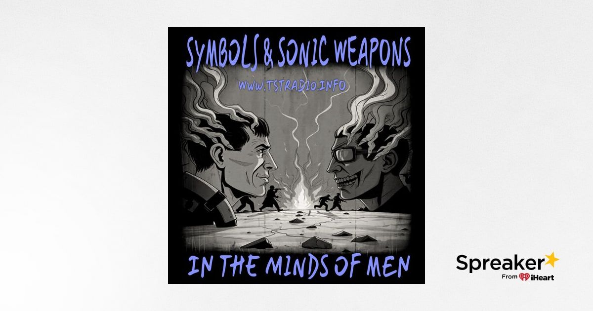 Symbols & Sonic Weapons in the Minds of Men (3/18/25)