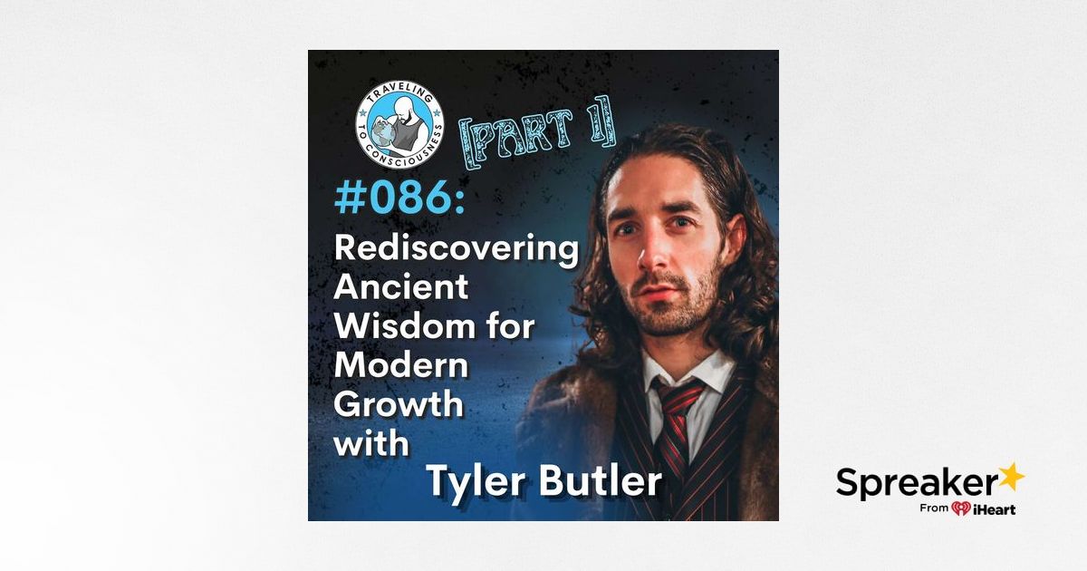Odyssey #086: Tyler Butler - Part 1: Rediscovering Ancient Wisdom for ...