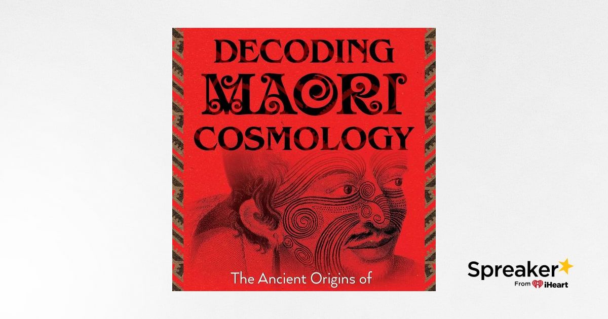 Decoding Maori Cosmology: The Ancient Origins of New Zealand's ...
