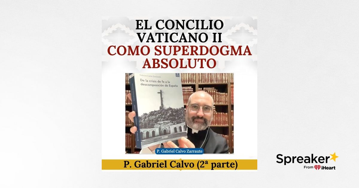 El Concilio Vaticano II como Superdogma Absoluto. Diálogo con el Padre ...