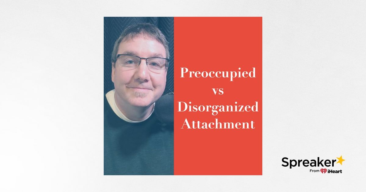 Preoccupied vs Disorganized Attachment