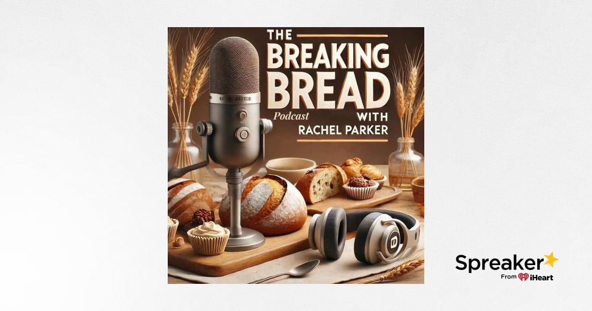 The Breaking Bread Podcast with Rachel Parker