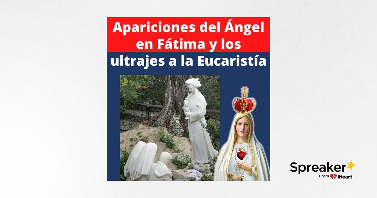 Fátima: Apariciones del Ángel y los ultrajes a la Sagrada Eucaristía.