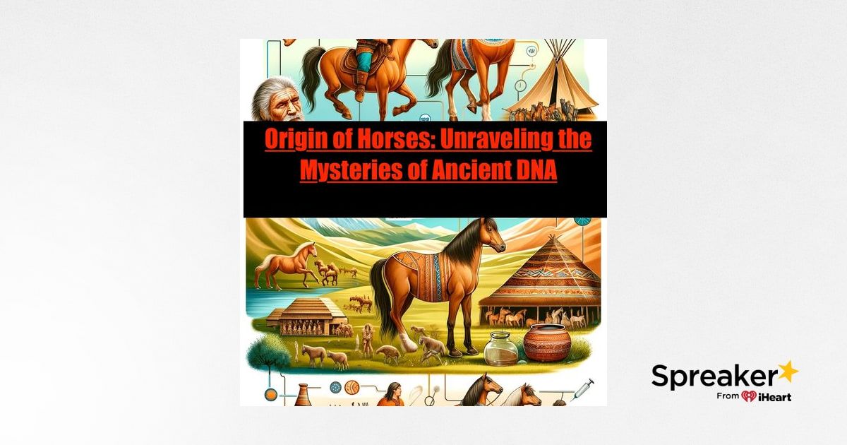 Origin of Horses: Unraveling the Mysteries of Ancient DNA
