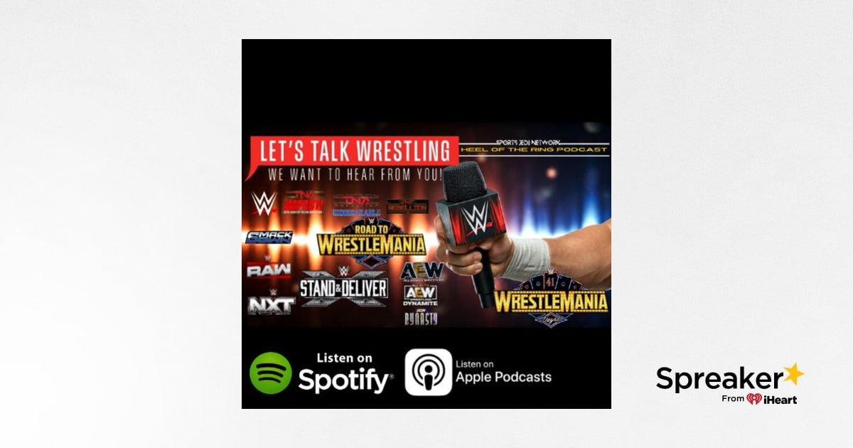 LET'S TALK WRESTLING:ROAD TO WM41 HAS A MAIN EVENTER & FAVOR , NEW N.A ...