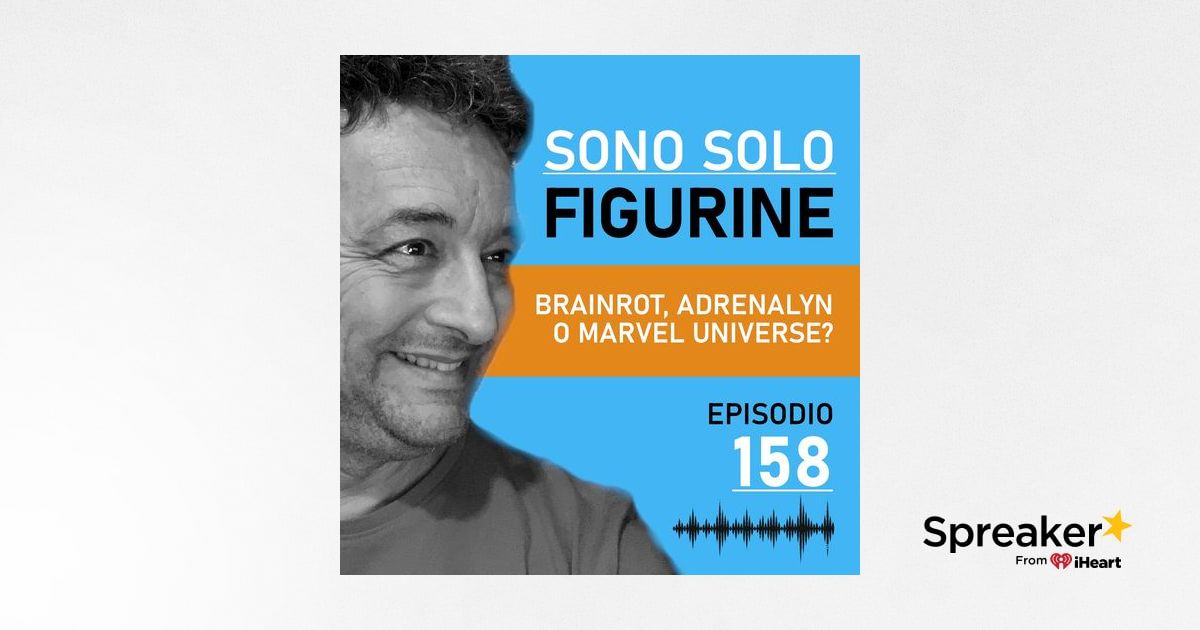 158 - Brainrot, Adrenalyn o Marvel Universe? (S08e01)