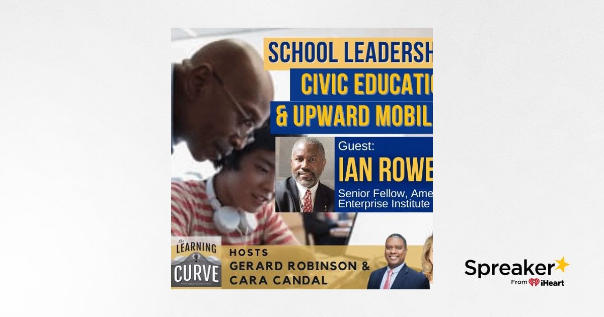 AEI’s Ian Rowe on School Leadership, Civic Education, & Upward Mobility