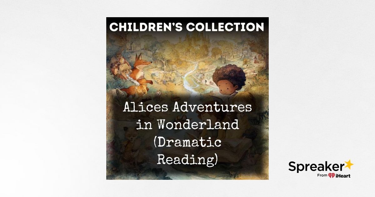 11 - Alices Adventures in Wonderland (Dramatic Reading) by Lewis Carroll