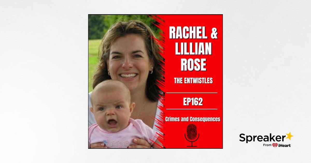 Ep162: THE MURDER OF RACHEL AND LILLIAN ROSE ENTWISTLE