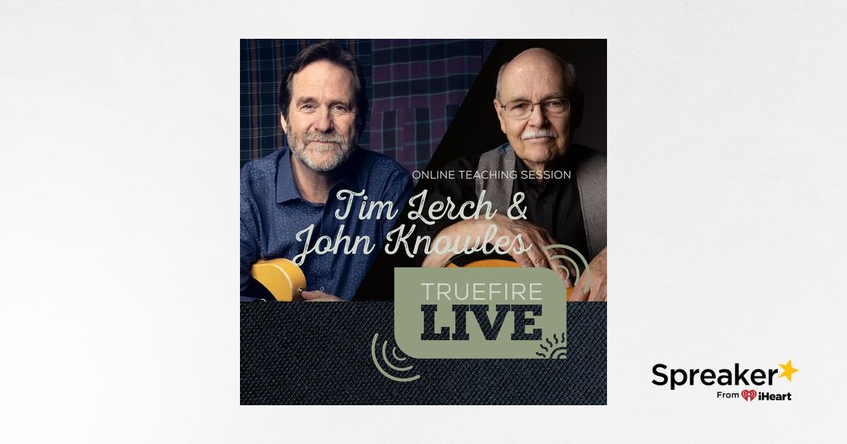 Tim Lerch + John Knowles Guitar Lessons, Performances, & Interviews