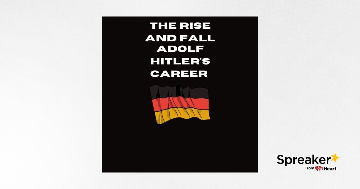 The Rise and Fall Adolf Hitler's
