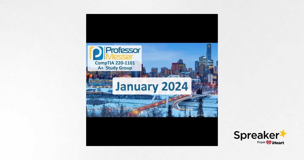 Professor Messer's CompTIA 220-1101 A+ Study Group - January 2024 Professor Messer's CompTIA 220-1101 A+ Study Group - January 2024