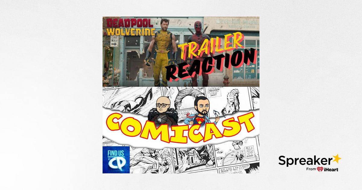 Issue 534: Deadpool & Wolverine Trailer Reaction, Plus Fallout, X-Men ...