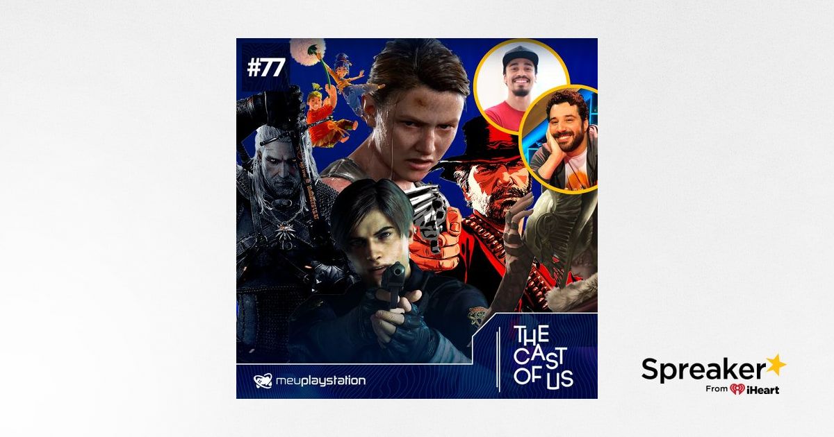 The Cast of Us #77 - Os melhores games de PlayStation dos últimos 10 anos