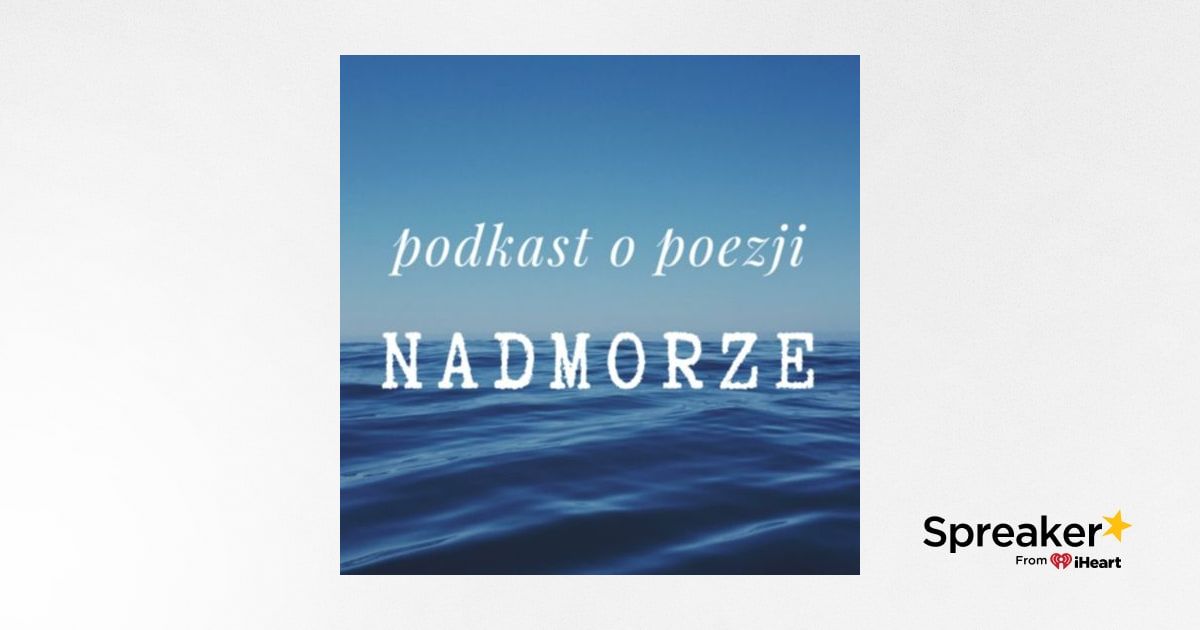 Nadmorze #104. Wiersze na głos. Małgorzata Anna Bobak Końcowa czyta ...