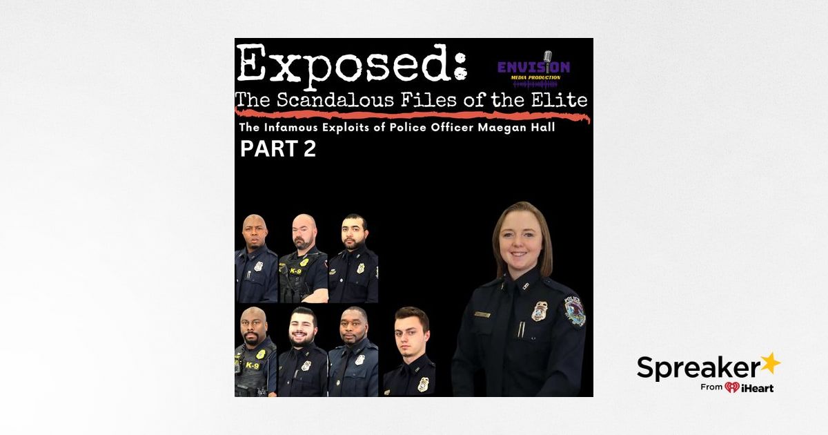 Part 2 | The Infamous Exploits of Police Officer Maegan Hall