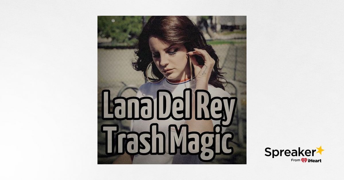 Lana Del Rey - Trash Magic