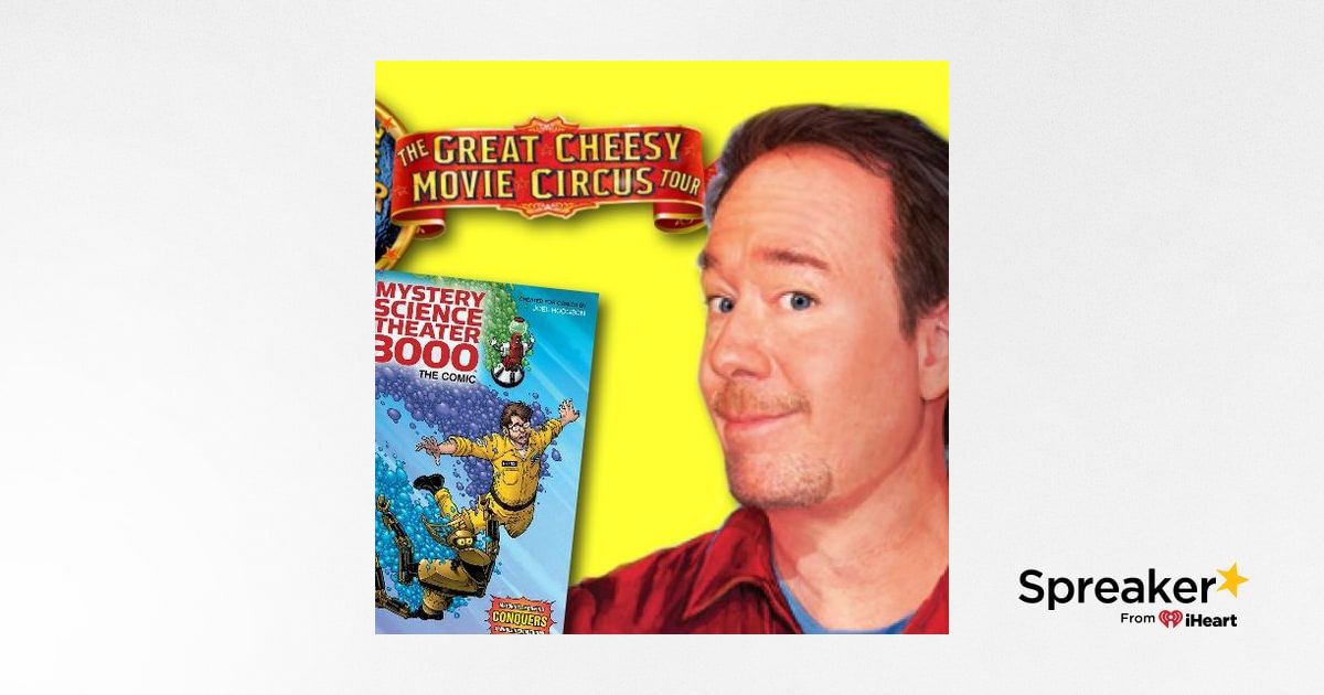 #293: Joel Hodgson, creator of Mystery Science Theater 3000, returns to ...