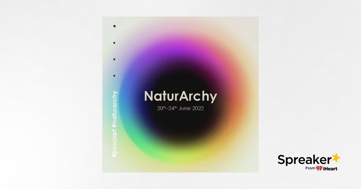 NaturArchy: Towards A Natural Contract | JRC SciArt Summer School 2022