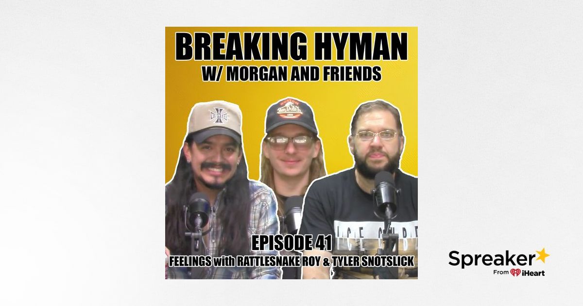 Feelings with Rattlesnake Roy & Tyler Snotslick | Breaking Hyman with ...