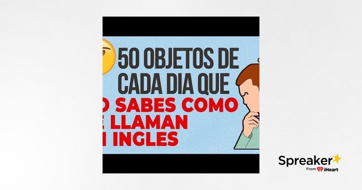 120. 50 OBJETOS QUE VES CADA DIA Y NO SABES COMO SE LLAMAN EN INGLES
