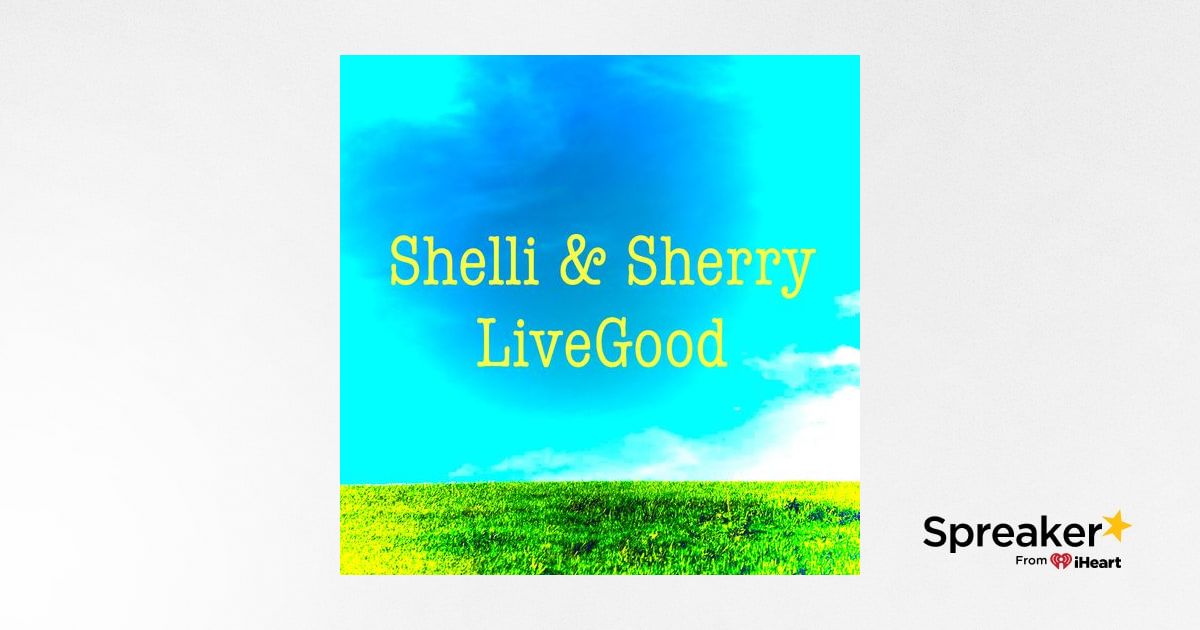 Shelli & Sherry Live Good
