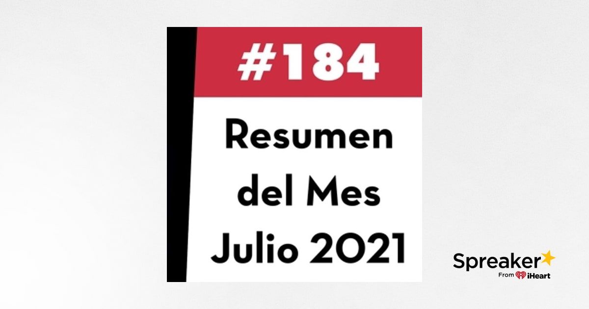 184. Resumen del Mes - Julio 2021