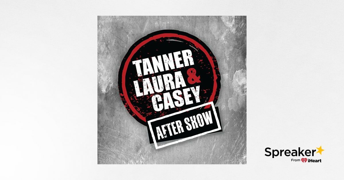 The Aftershow Podcast with Tanner, Laura & Casey