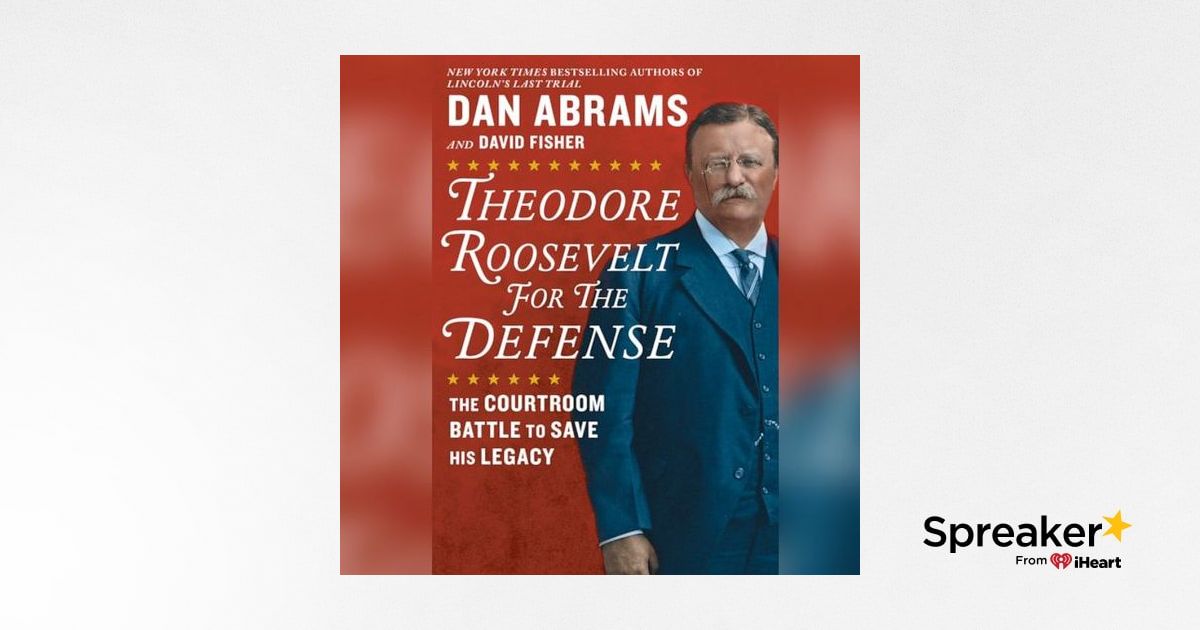 Dan Abrams Releases Theodore Roosevelt For The Defense