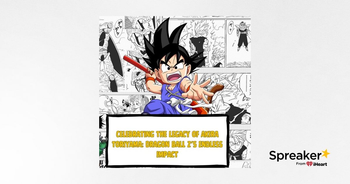 Celebrating The Legacy Of Akira Toriyama: Dragon Ball Z's Endless Impact!