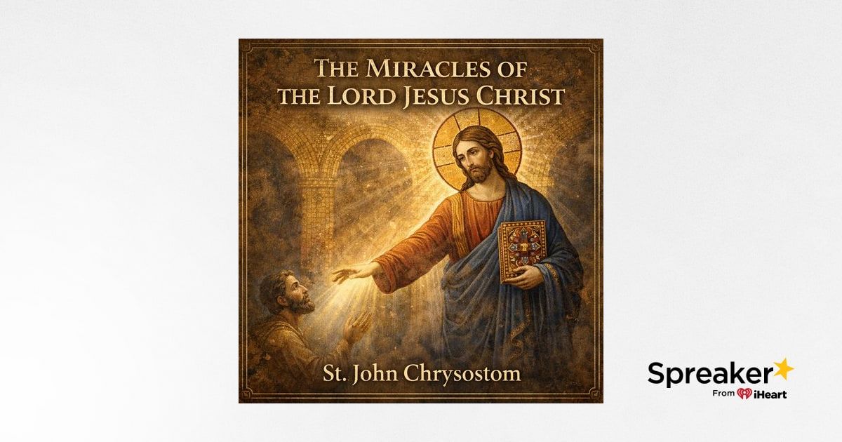 The Miracles of the Lord Jesus Christ St. John Chrysostom’s Powerful ...