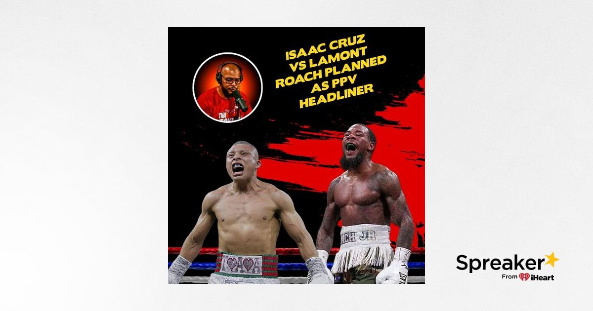☎️Isaac Cruz vs. Lamont Roach Jr.: PPV Gold Or NOT Worth The Money