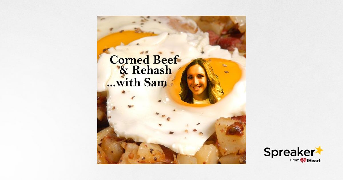 Corned Beef and Rehash with Sam