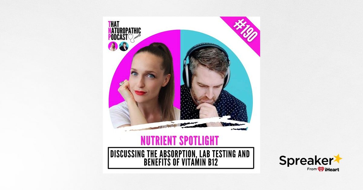 190: NUTRIENT SPOTLIGHT -- DISCUSSING THE ABSORPTION, LAB TESTING AND ...