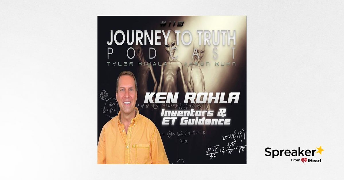 EP 119 - Ken Rohla - Inventors & ET Guidance - The Future Of Free Energy