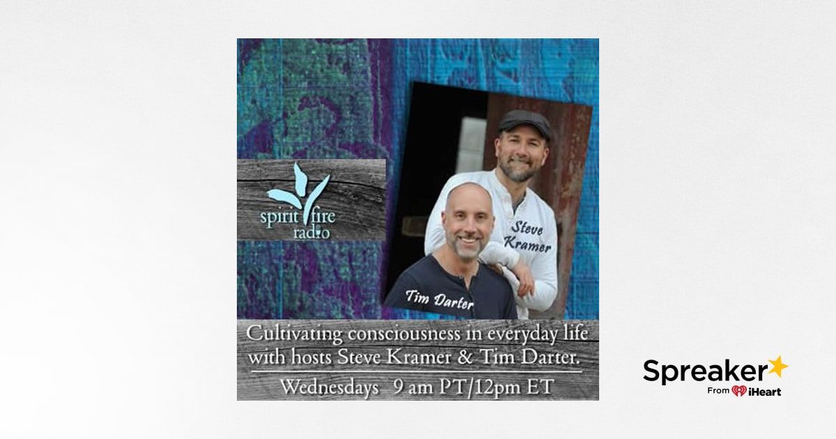 Spirit Fire Radio with Hosts Steve Kramer & Dorothy Riddle: The ...