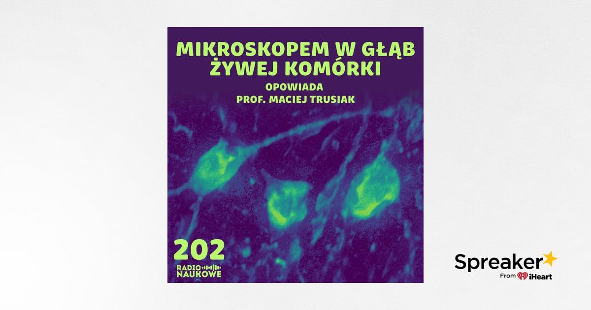#202 Mikroskopia bezstresowa - nowe pomysły na podglądanie życia | prof ...