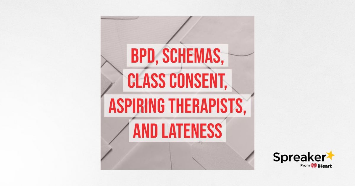 BPD, Schemas, Class Consent, Aspiring Therapists, and Lateness