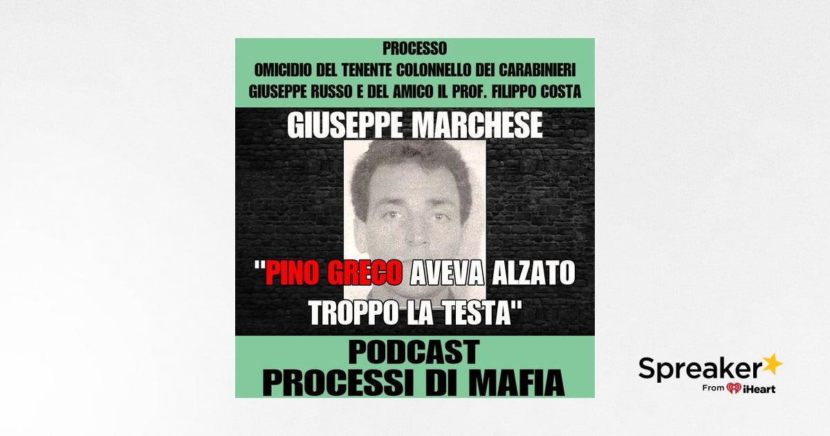 Giuseppe Marchese "Pino Greco aveva alzato troppo la testa" - Processo ...