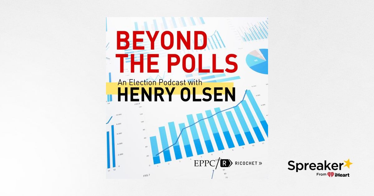 Beyond the Polls with Henry Olsen