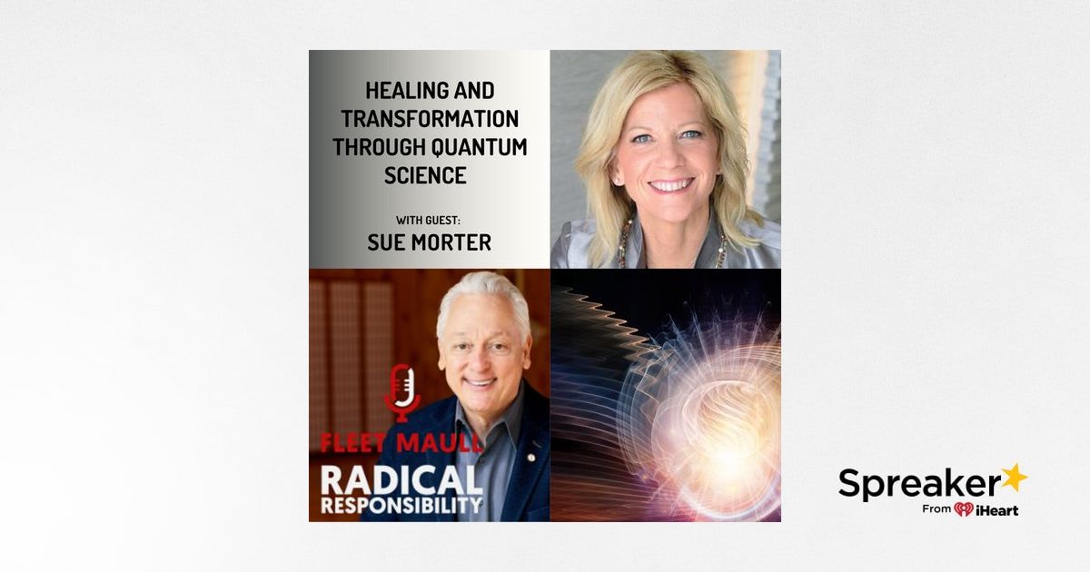 EP 168: Healing and Transformation Through Quantum Science | Sue Morter