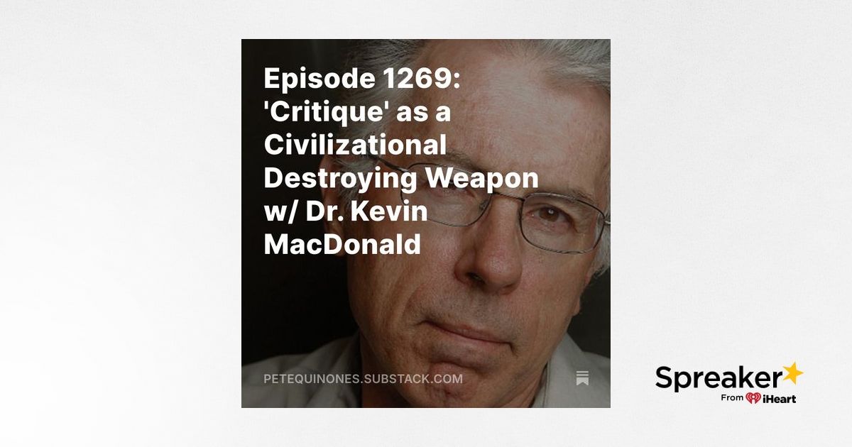 Episode 1269: 'Critique' as a Civilizational Destroying Weapon w/ Dr ...