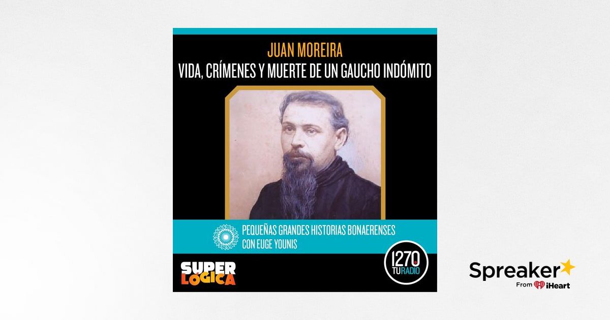 #PGHB | Episodio 44: Juan Moreira: vida, crímenes y muerte de un gaucho ...