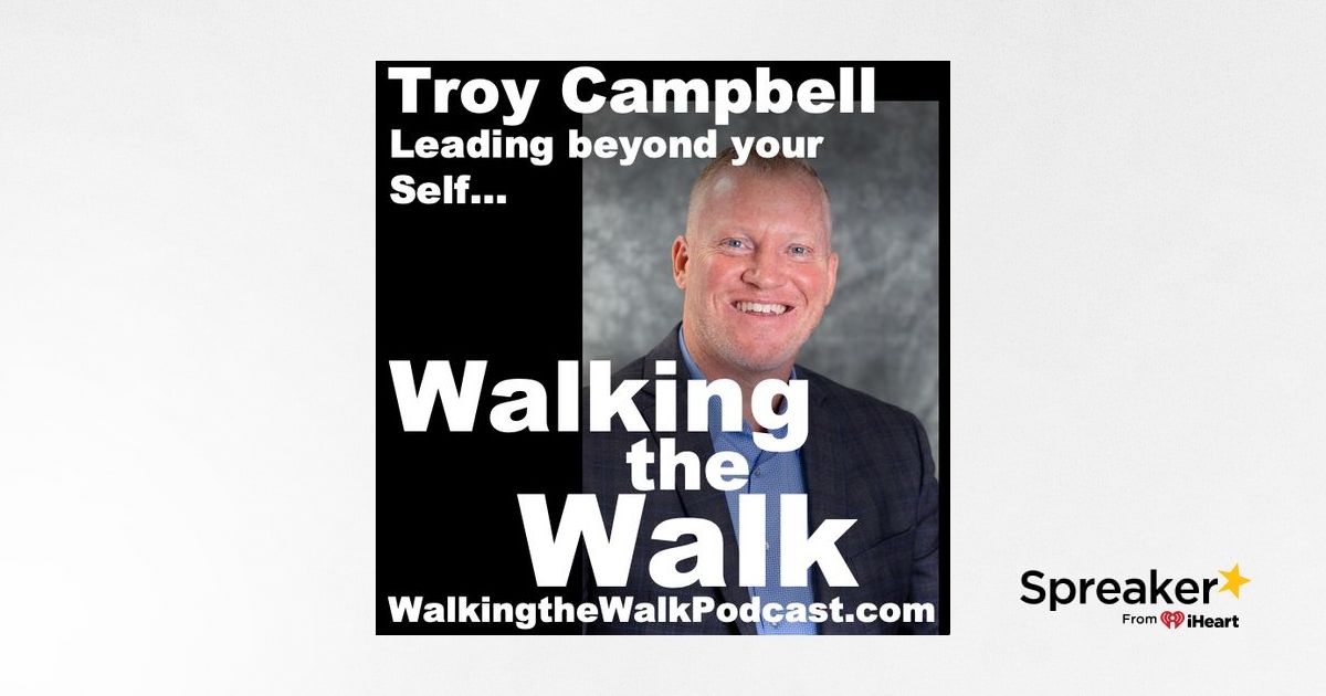 038 Troy Campbell––Leading beyond the Self…