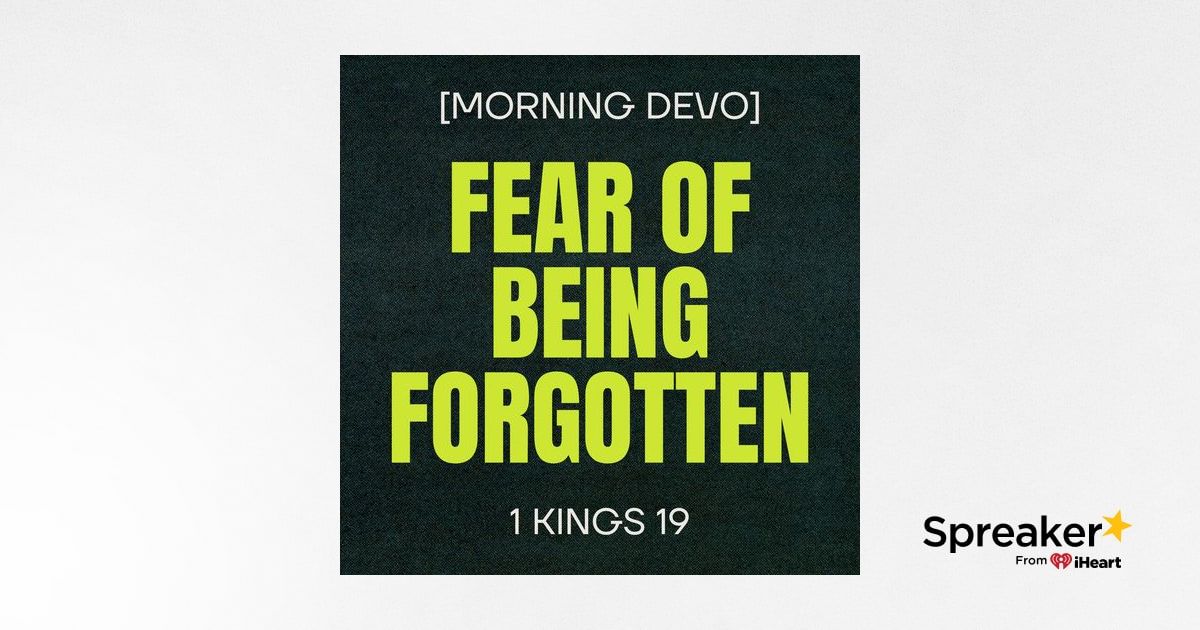 Fear of Being Forgotten [Morning Devo]