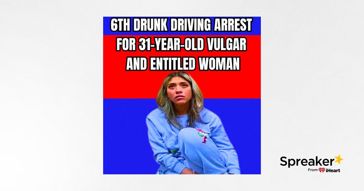 6th Drunk Driving Arrest for 31-Year-Old Vulgar and Entitled Woman